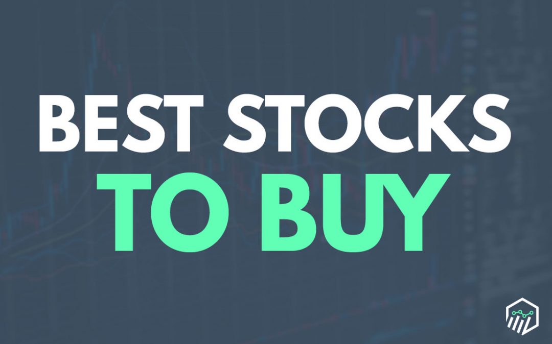 Best Stocks to Buy - Companies to Trade and Invest in Right Now